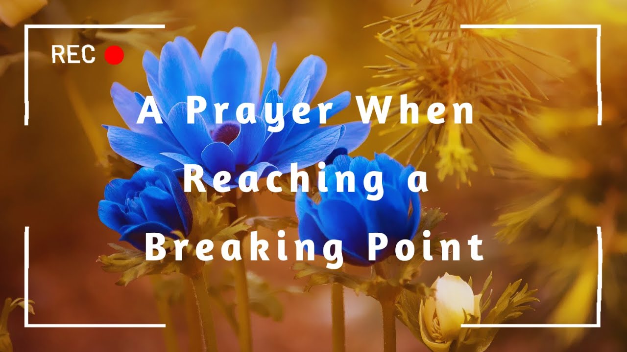 A Prayer When Reaching a Breaking Point | Prayer - YouTube