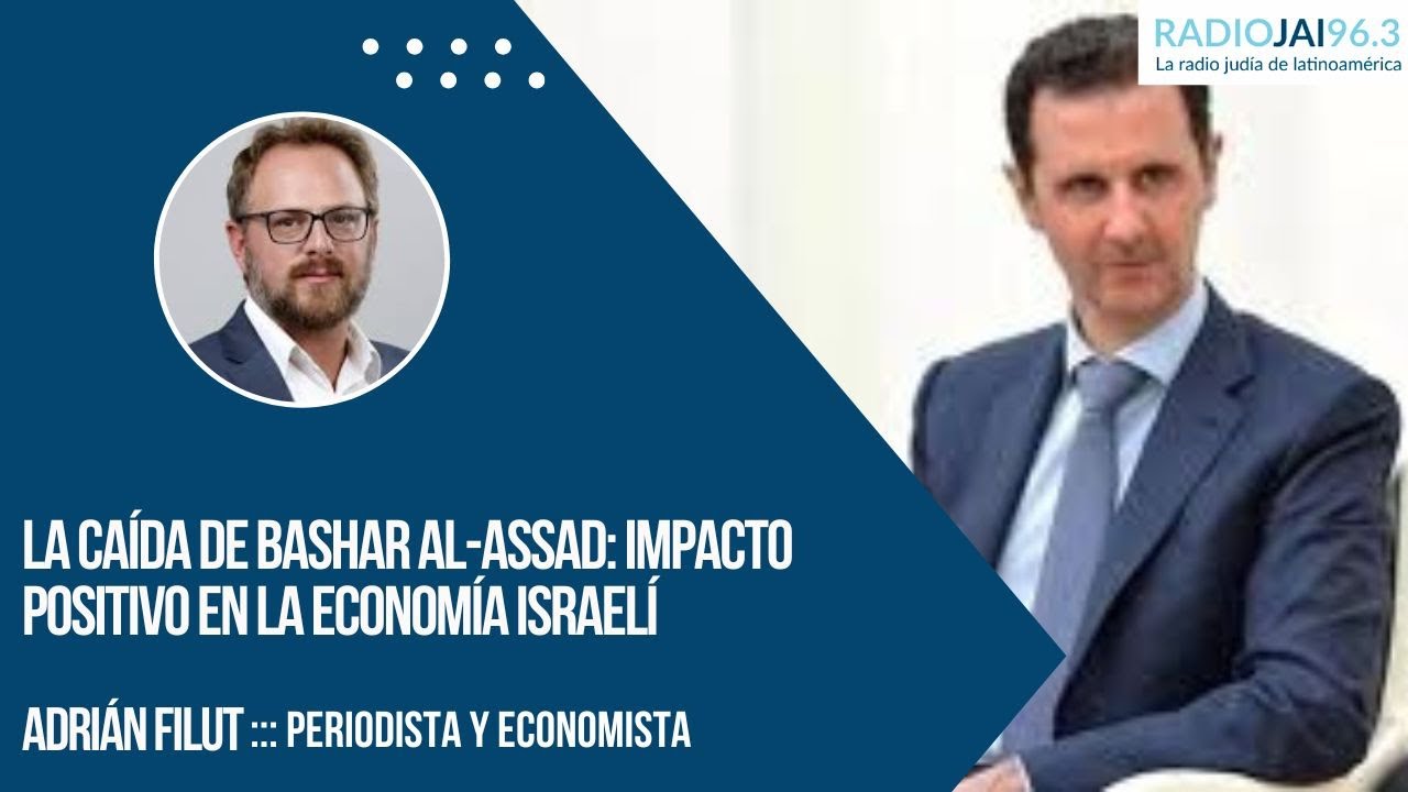 La caída de Bashar al-Assad: impacto positivo en la economía israelí ...