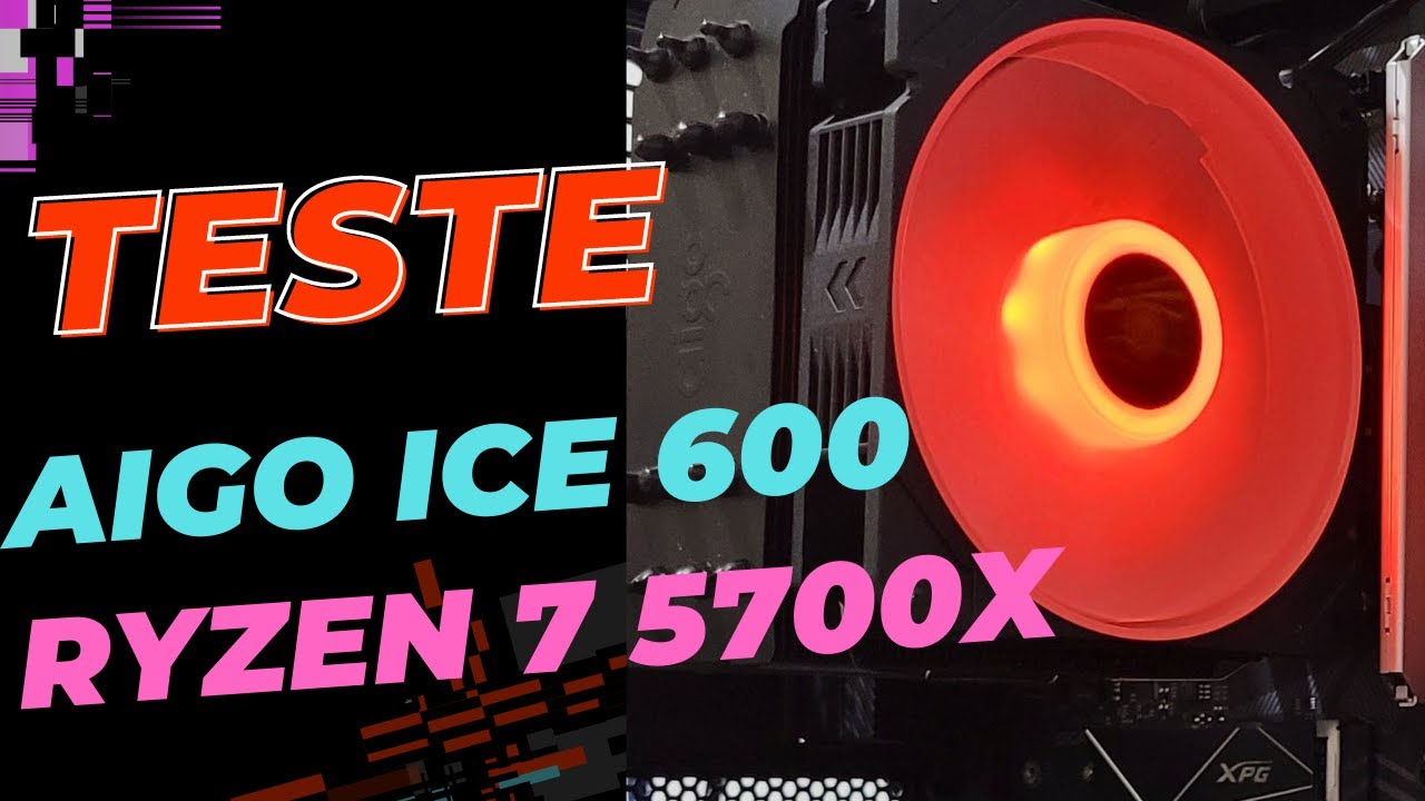 Teste air cooler AIGO ICE 600 no Ryzen 7 5700X - YouTube