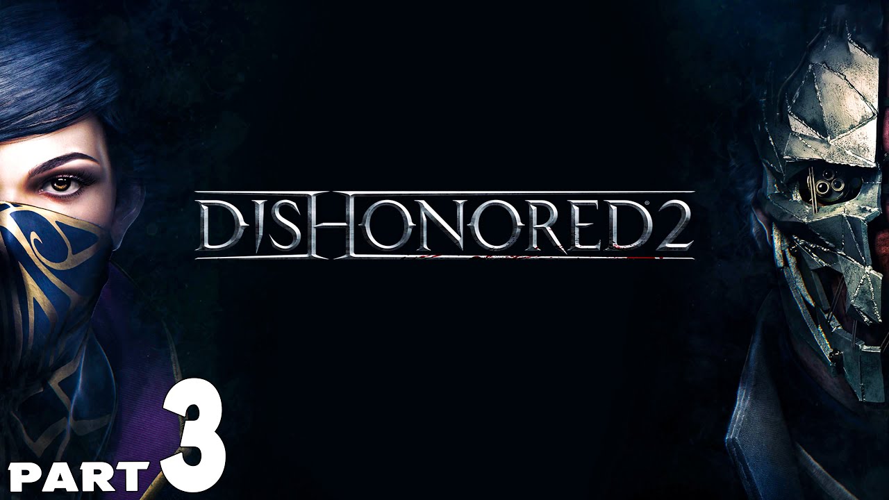 DISHONORED 2 Walkthrough Gameplay Part 3 (FULL GAME) - YouTube