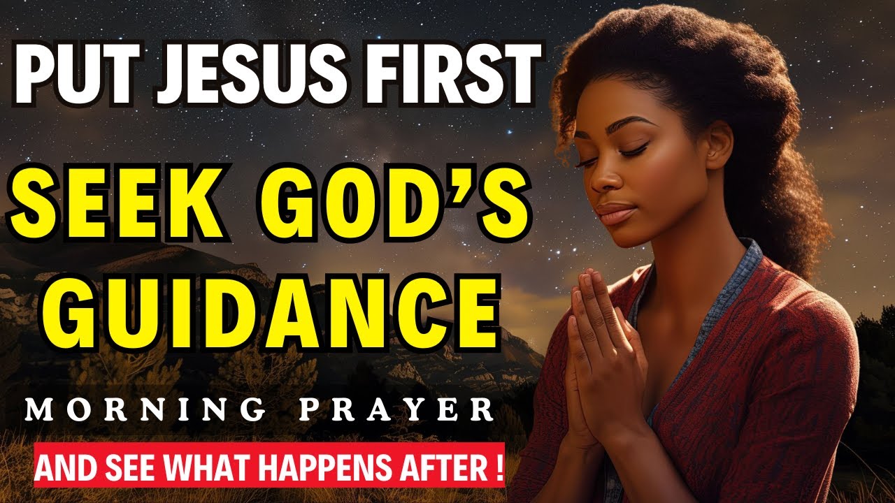 ALWAYS Seek God’s Guidance Before Your Day — PUT JESUS FIRST (Christian Motivation & Morning ...