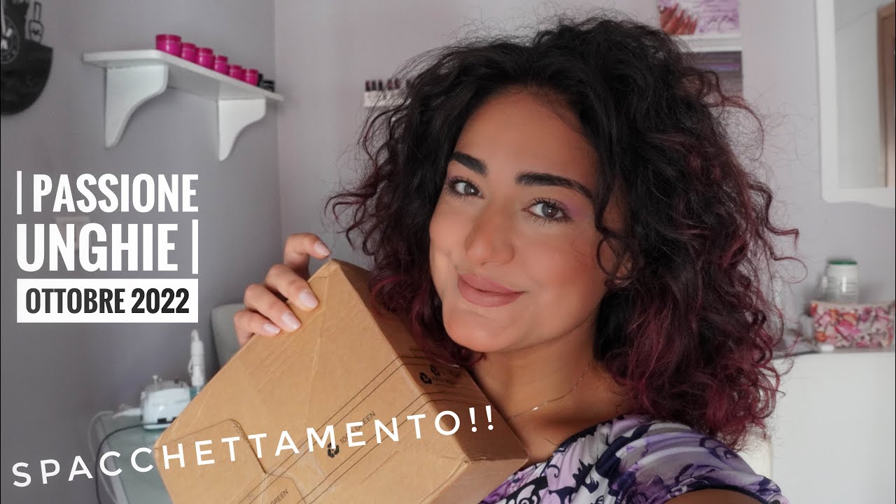 | PASSIONE UNGHIE OTTOBRE 2022 | NUOVO Spacchettamento/Unboxing!! - YouTube