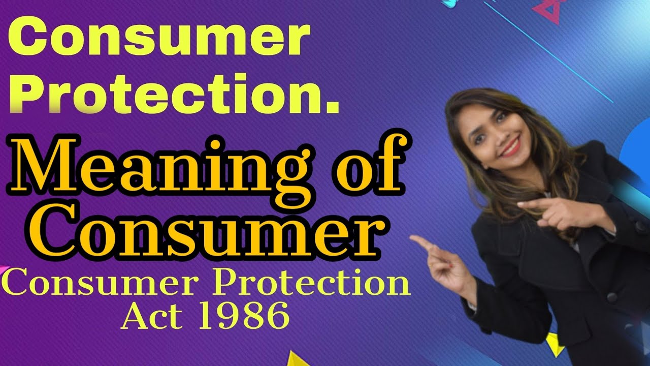 Consumer Protection Meaning of Consumer (Consumer Protection Act 1986 ...