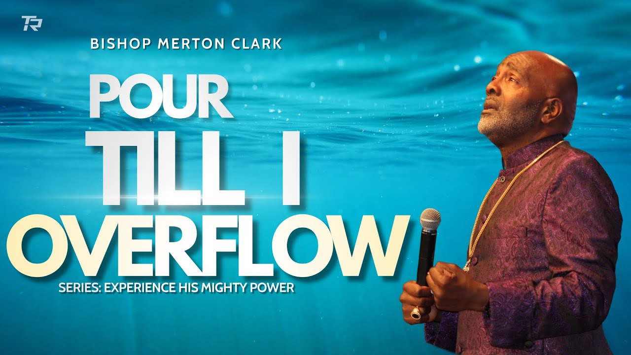 Pour Til I Overflow | Series: Experience His Mighty Power 2025-05-04 ...