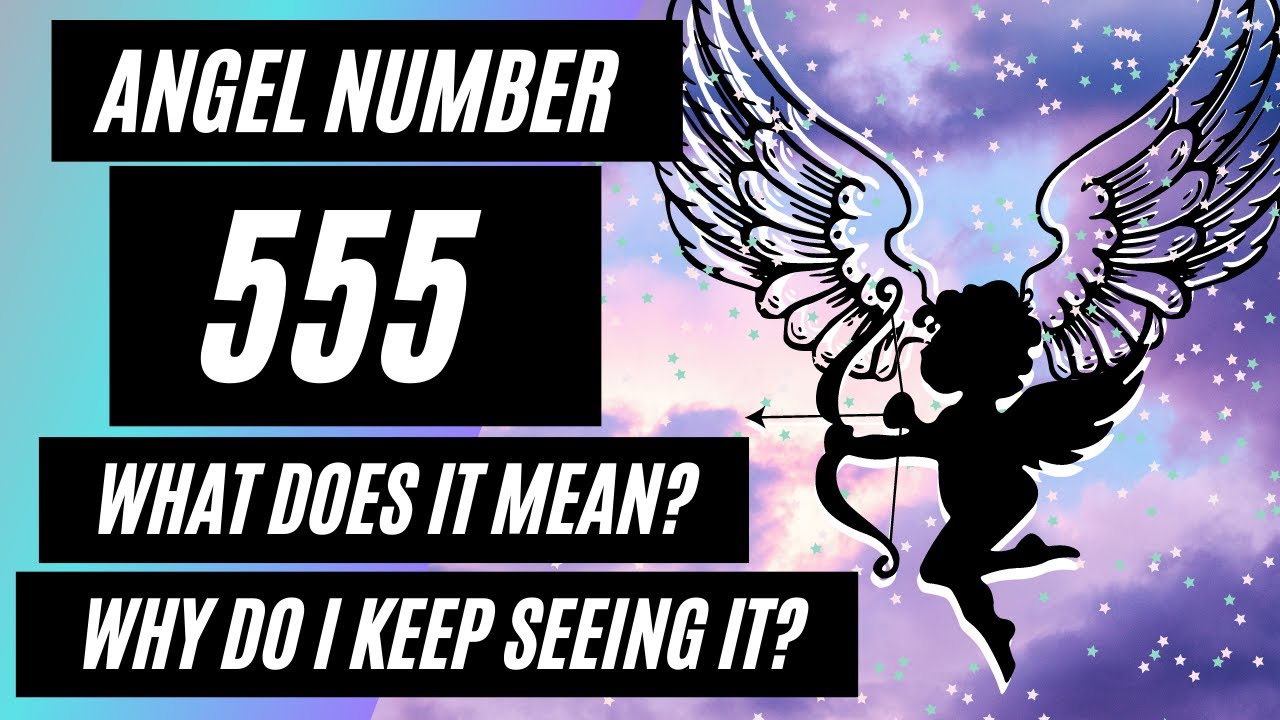 Repeating Numbers: The Meaning of Angel Number 555 | Why Do I Keep ...