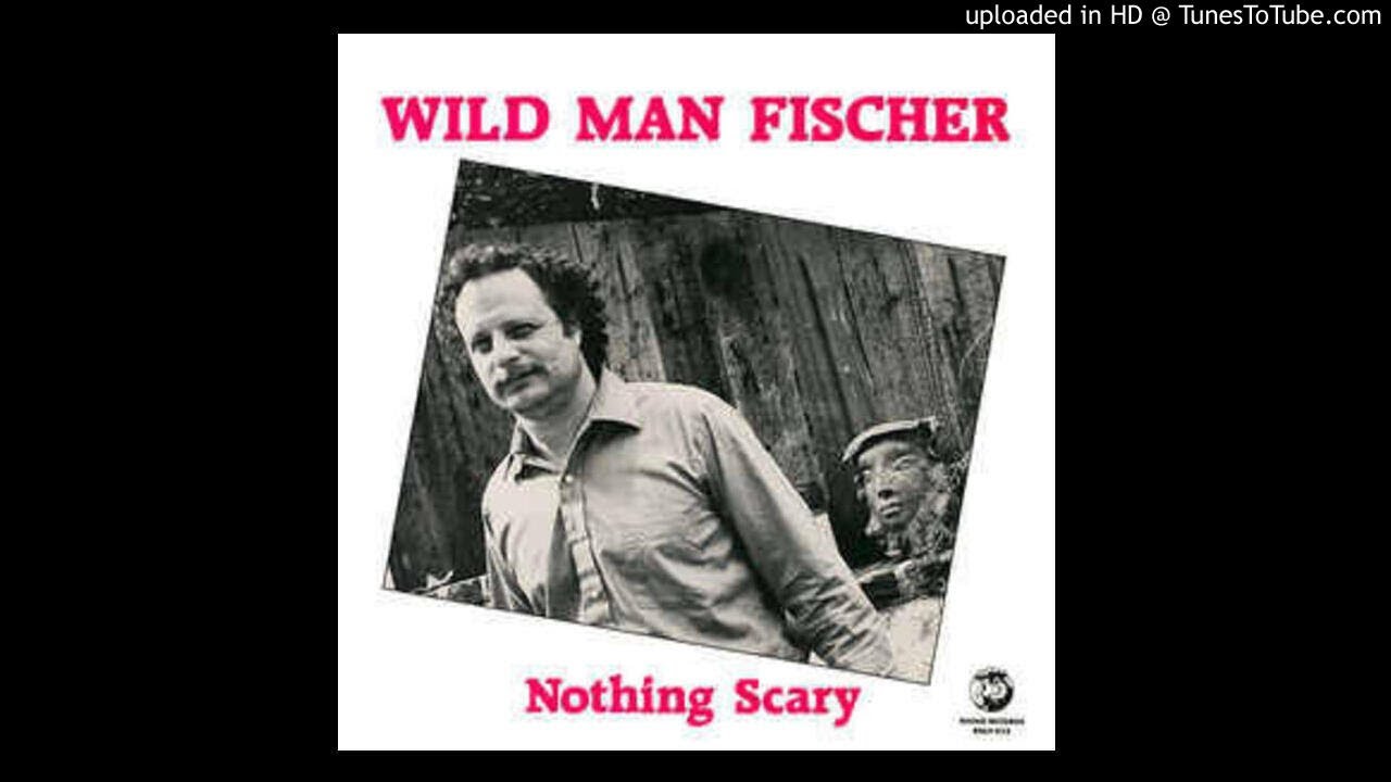 Wild Man Fischer - Nothing Scary (Vinyl Rip) - YouTube