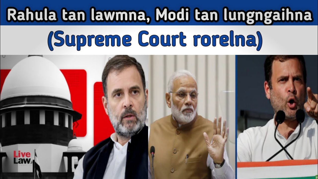 Supreme Court Rorelna Rahul Gandhi tân lâwmna, PM Modi tân lungngaihna ...