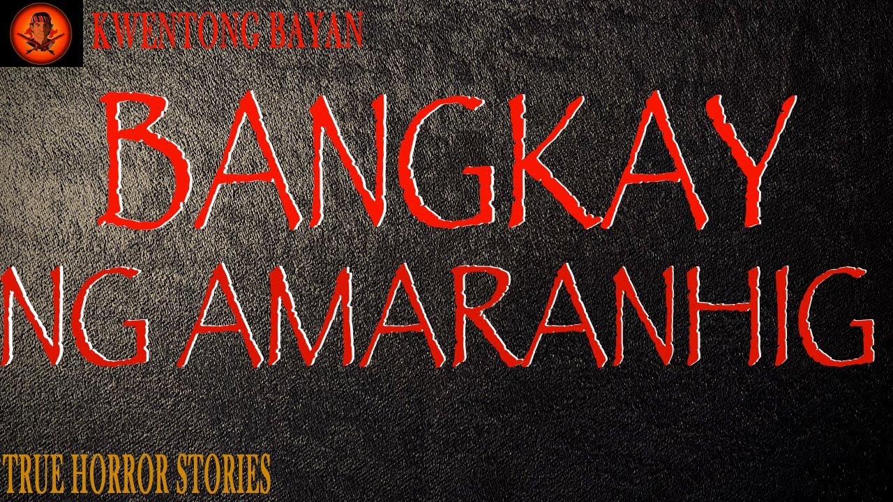 BANGKAY NG AMARANHIG (ASWANG TRUE STORY) - YouTube
