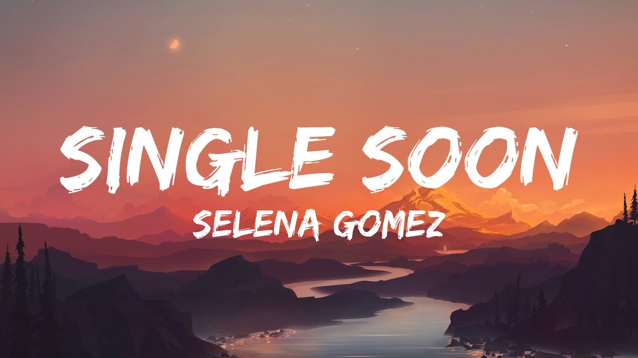 Selena Gomez - Single Soon (Lyrics) - YouTube