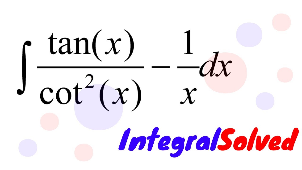Trigonometry integral: tan(x) / cot^2(x) - 1/x dx - YouTube
