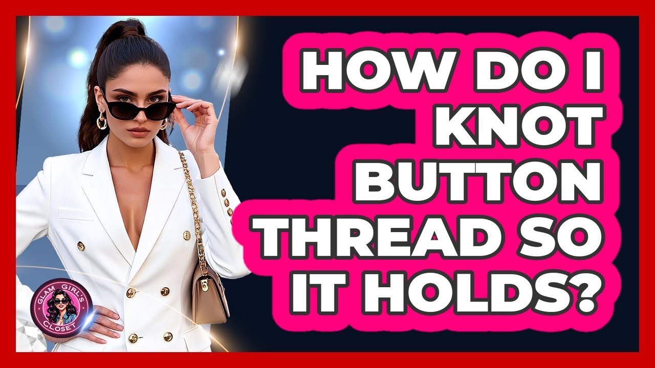 How Do I Knot Button Thread So It Holds? - YouTube