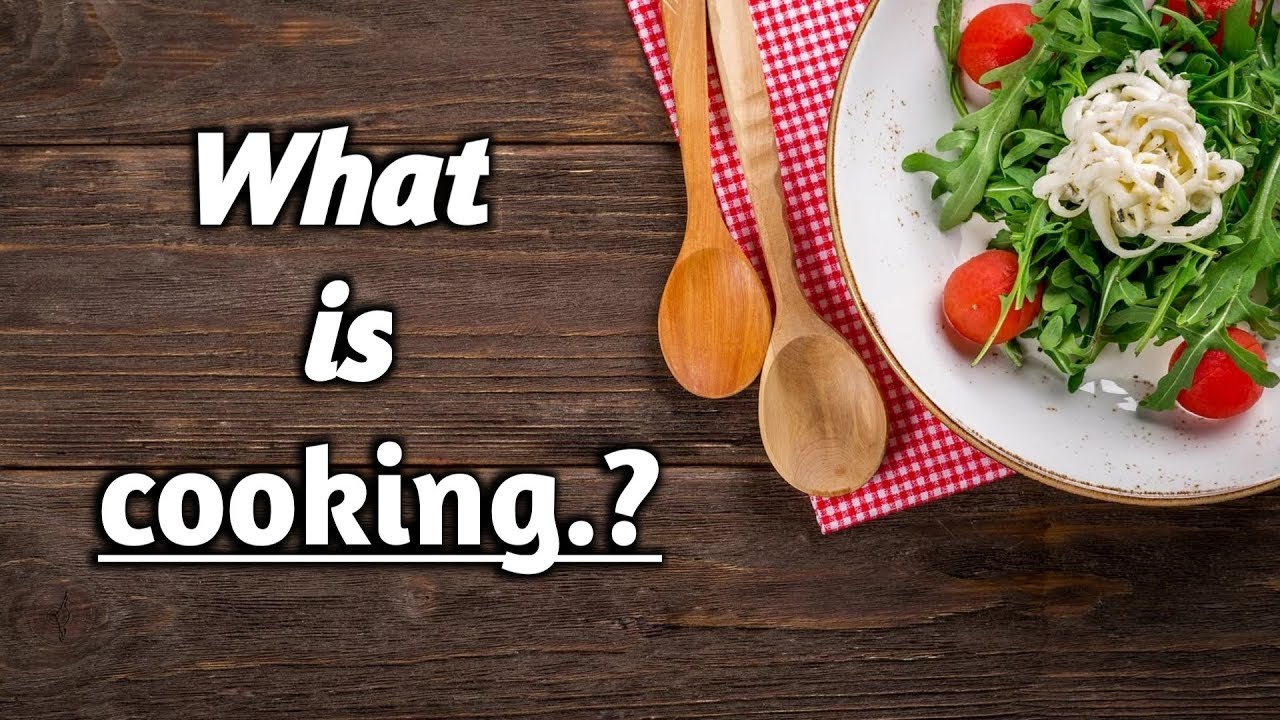 What is cooking ? About cooking | The knowledge garden - YouTube