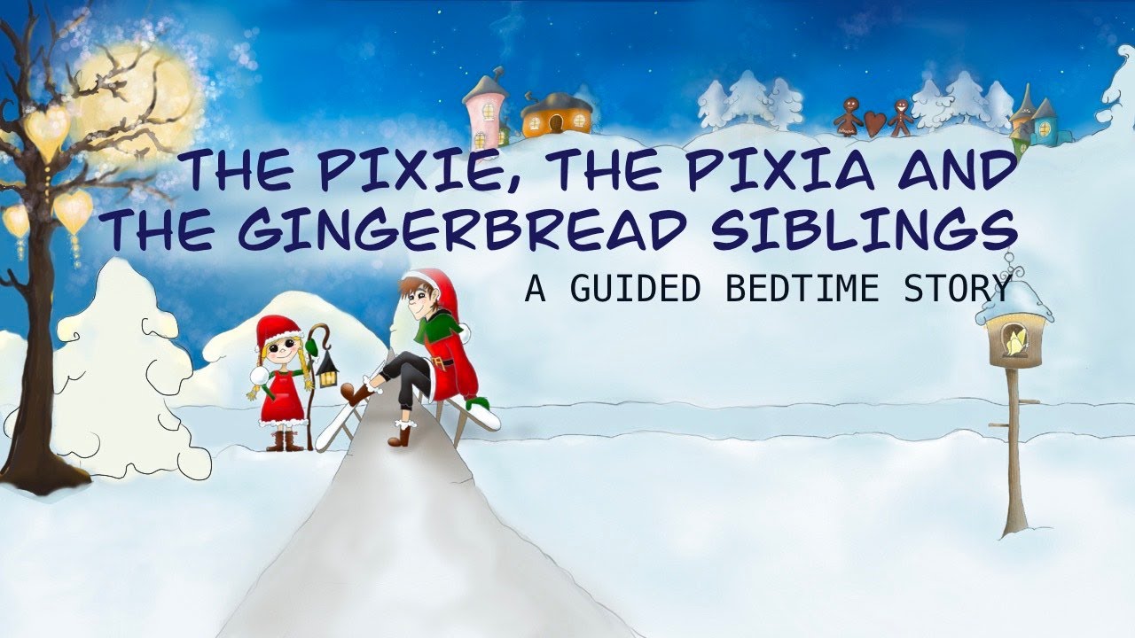The Pixie, the Pixia and the gingerbread siblings, a guided bedtime story - YouTube