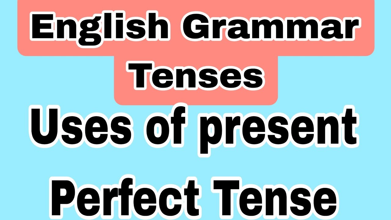 ||English Grammar|| Tenses Uses of Present Perfect Tense with basic ...