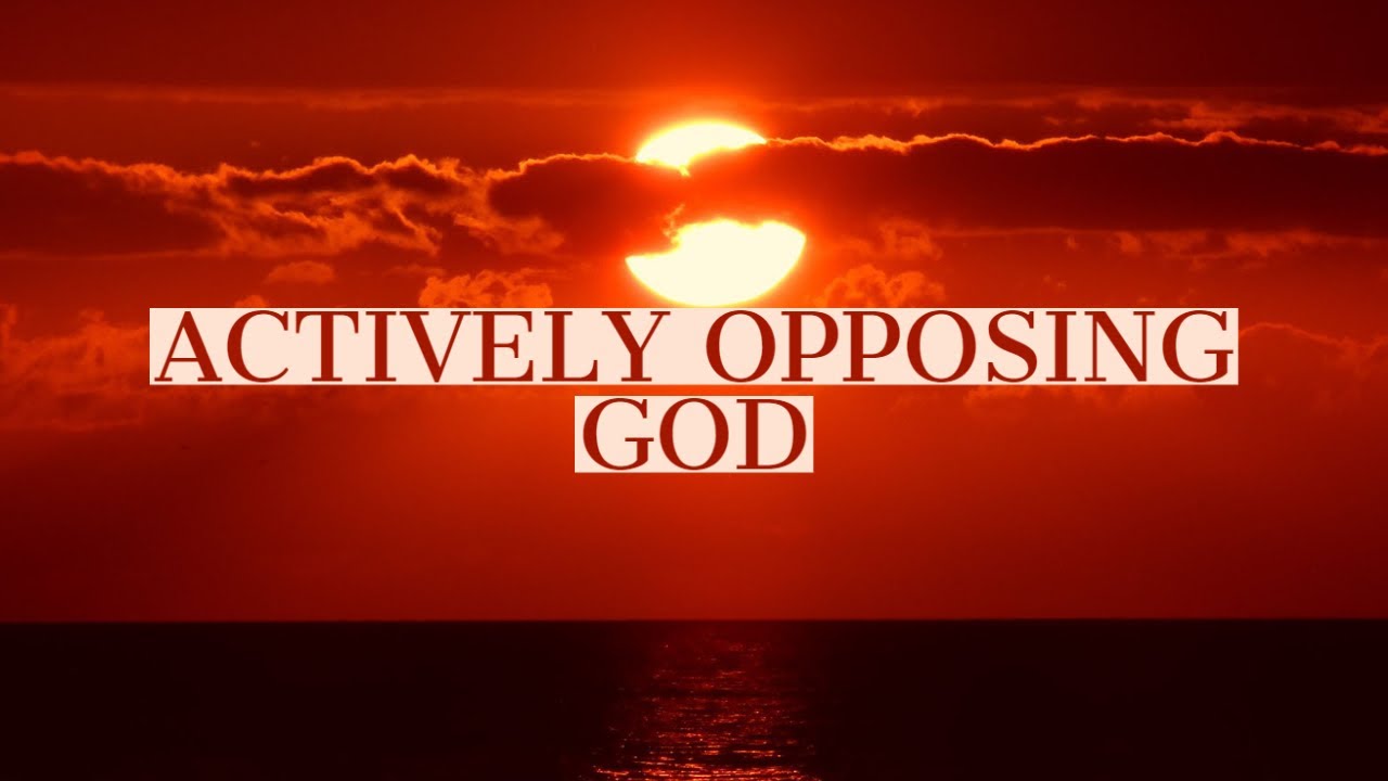 Actively Opposing God - YouTube