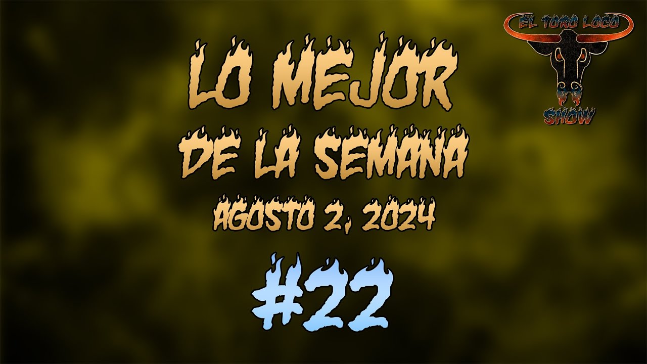 LO MEJOR DE LA SEMANA EN EL TORO LOCO SHOW #22 - AGOSTO 2 2024 - YouTube