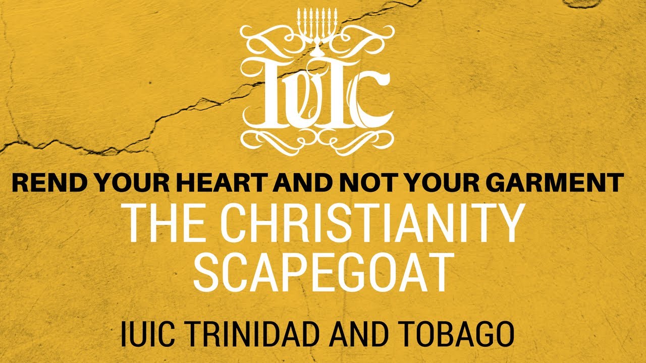 IUIC: Rend Your Heart And Not Garment The Christianty Scapegoat!! - YouTube