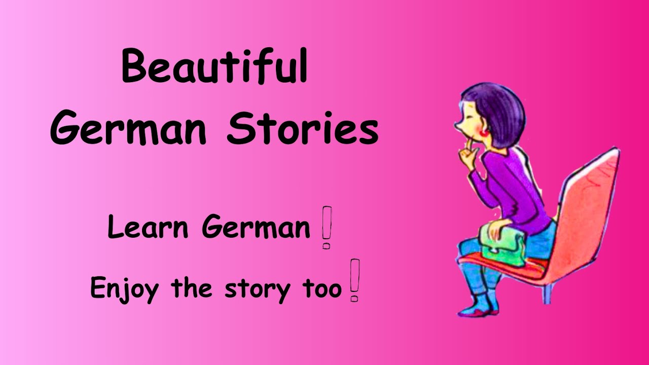 Beautiful German Stories (Learn German and Enjoy The Story) - YouTube