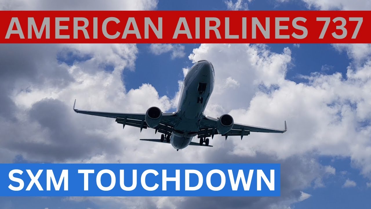 AMERICAN AIRLINES 737 TOUCHDOWN AT SXM AIRPORT - YouTube