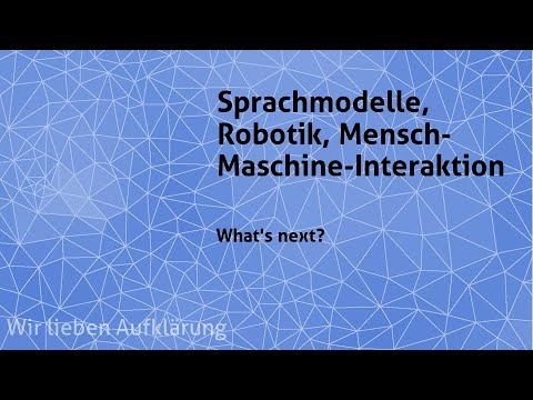Sprachmodelle, Robotik, Mensch-Maschine-Interaktion: What's next? - YouTube