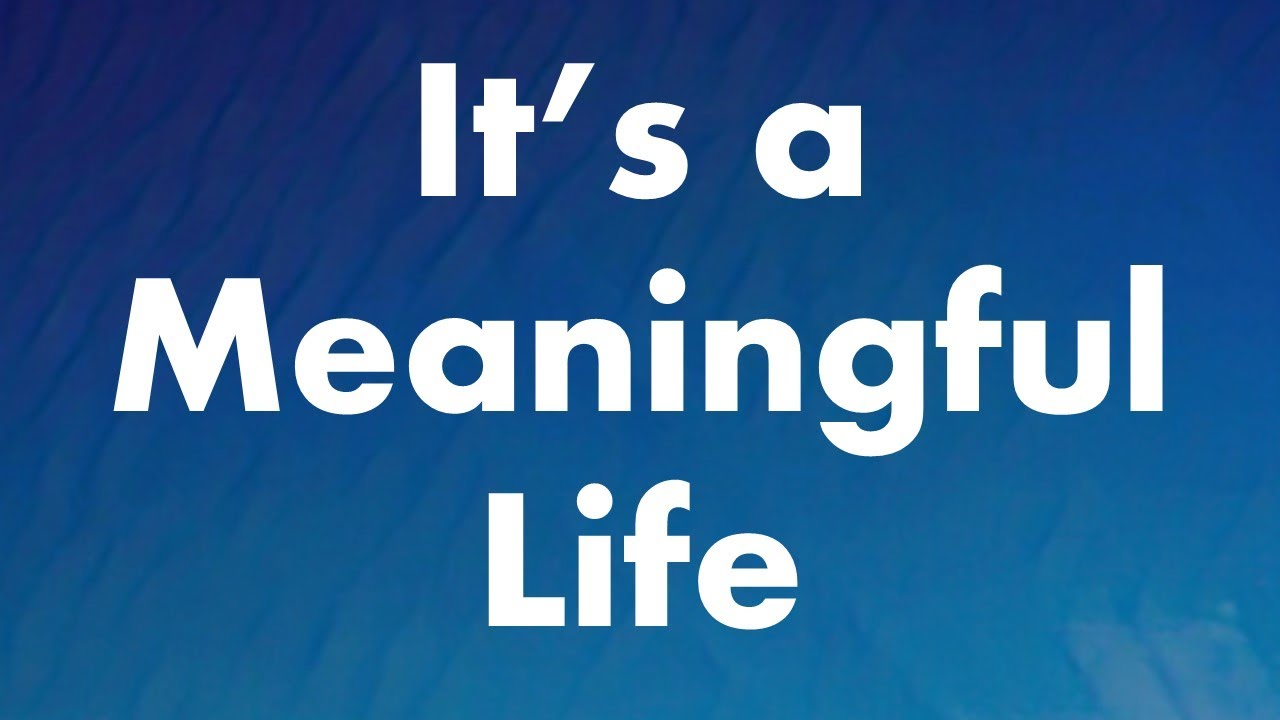 It's a Meaningful Life - YouTube