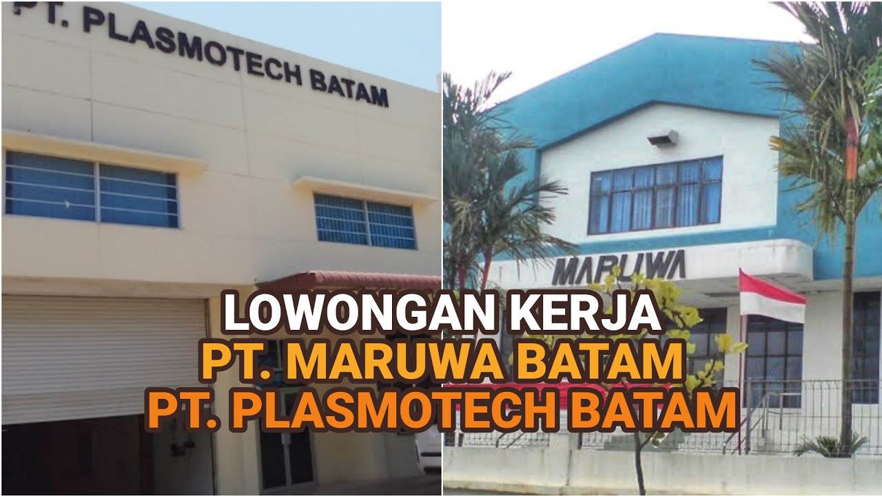 Loker Batam hari ini PT Maruwa Indonesia // PT Plasmotech Batam Info ...