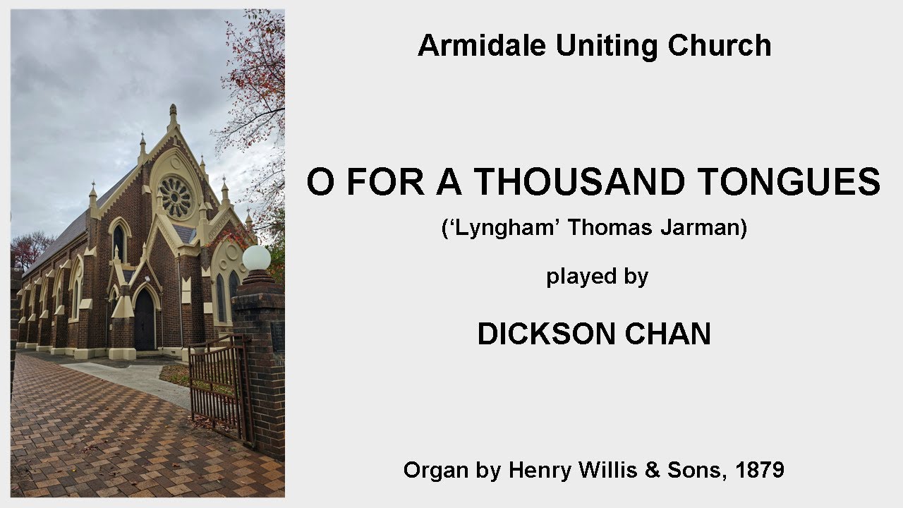 O For a Thousand Tongues ('Lyngham') (Dickson Chan, Willis organ of ...