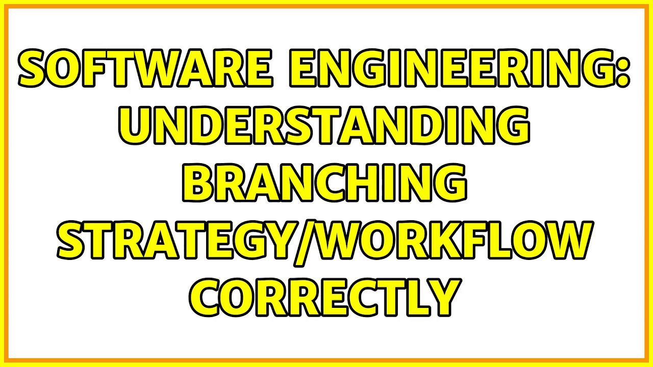 Software Engineering: Understanding branching strategy/workflow ...