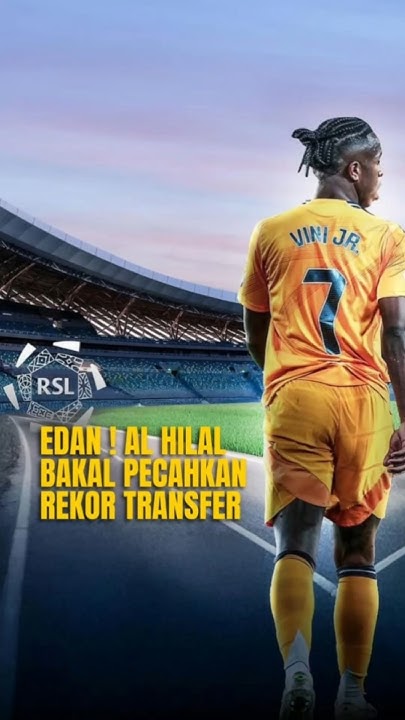 Edan ! Al-Hilal Bakal Pecahkan Rekor Transfer #realmadrid #alhilal #vinicius - YouTube