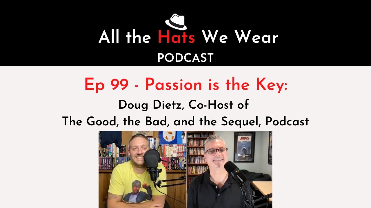 Ep 99 Passion is the Key: Doug Dietz, Co-Host of The Good, The Bad, and ...