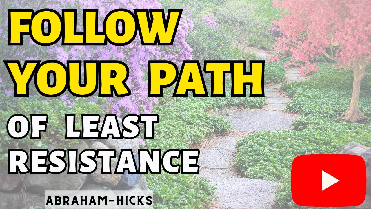 How to Find the Path of Least Resistance .... Easiest Way .... Abraham ...