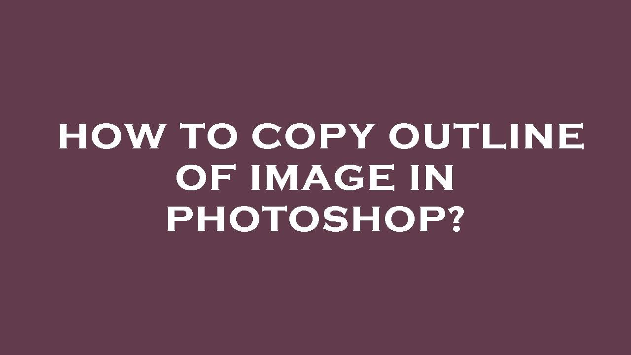 How to copy outline of image in photoshop? - YouTube