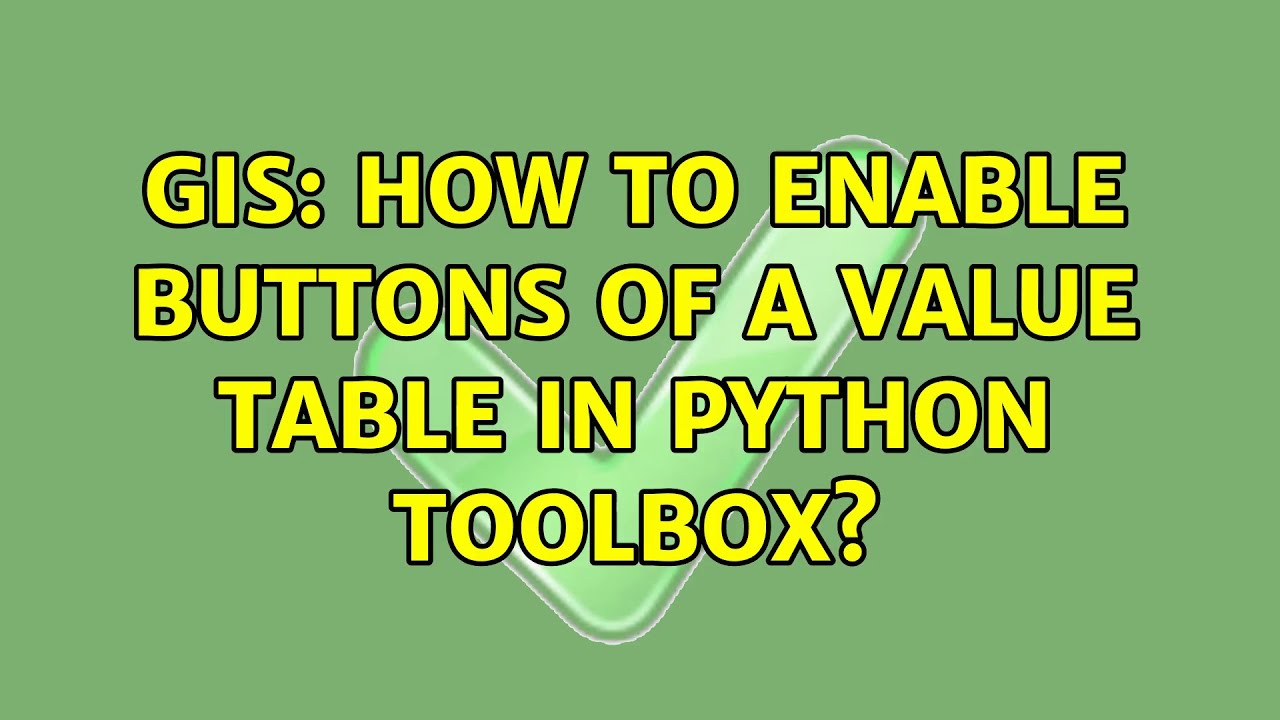 GIS How To Enable Buttons Of A Value Table In Python Toolbox 2 gis-how-to-enable-buttons-of-a-value-table-in-python-toolbox-2