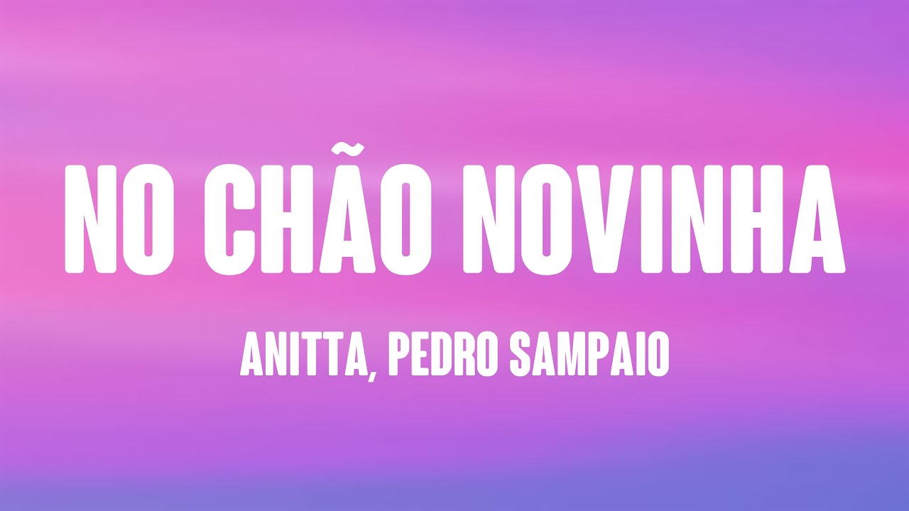No ChÃo Novinha Anitta Pedro Sampaio {lyrics Video} 🪂 Youtube