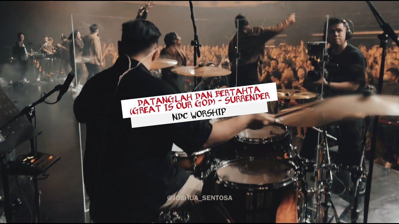 DATANGLAH DAN BERTAHTA (GREAT IS OUR GOD) - NDC WORSHIP (SURRENDER LIVE ...