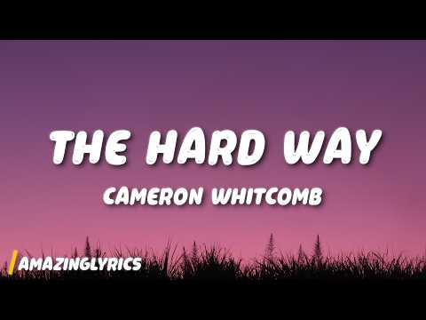 Cameron Whitcomb - The Hard Way (Lyrics)