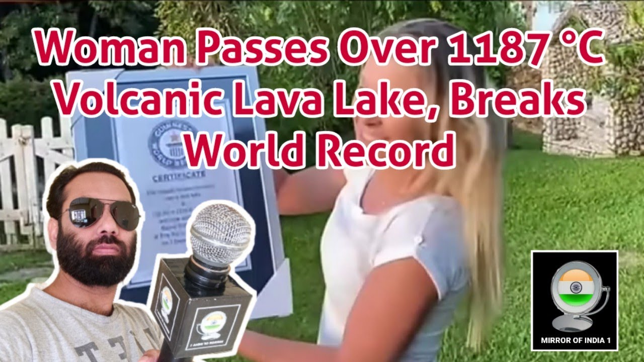 Woman Passes Over 1187 °C Volcanic Lava Lake | Breaks World Record ...