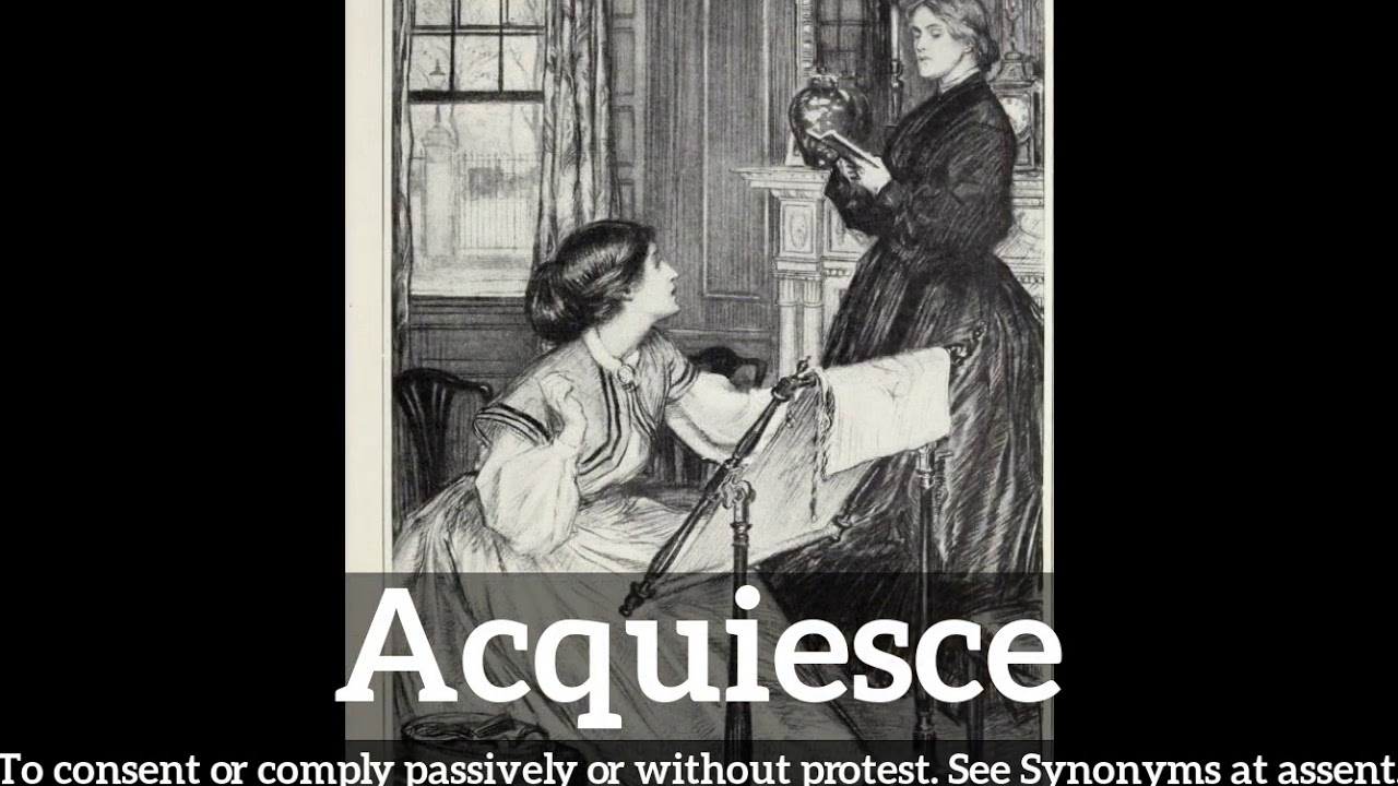 How Does Acquiesce Look? | What is Acquiesce? | How to Say Acquiesce in ...