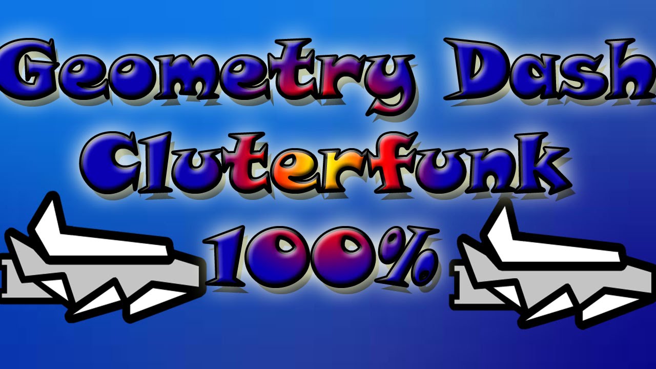 Geometry Dash | Clutterfunk #11 | 100% Complete - YouTube