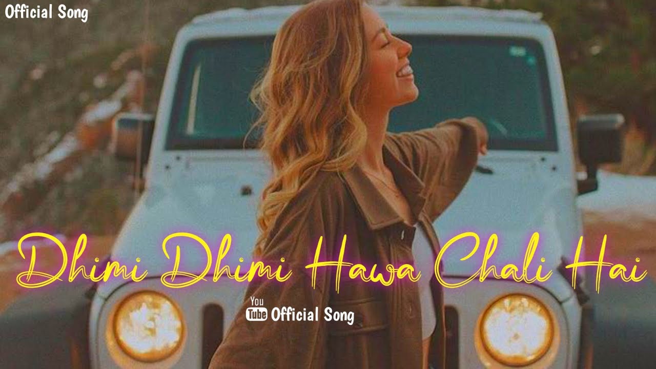 DHIMI DHIMI HAWA | धीमी धीमी हवा चली | Slowed And Reverb Songs | Mashup ...