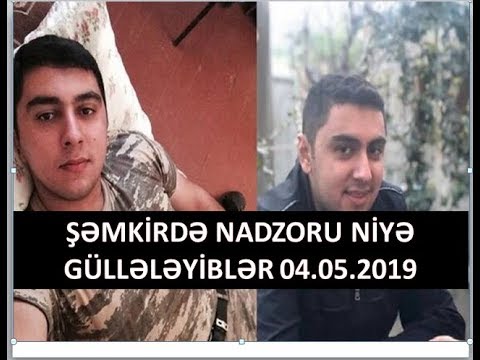 Şəmkirdə nadzor niyə güllələndi?