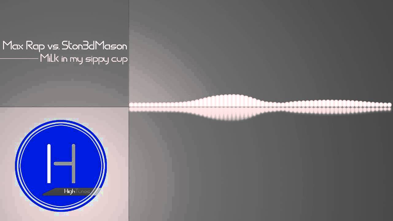 Max Rap - Milk in my sippy cup (Ston3dMason Remix) [Dubstep] (Free DL ...