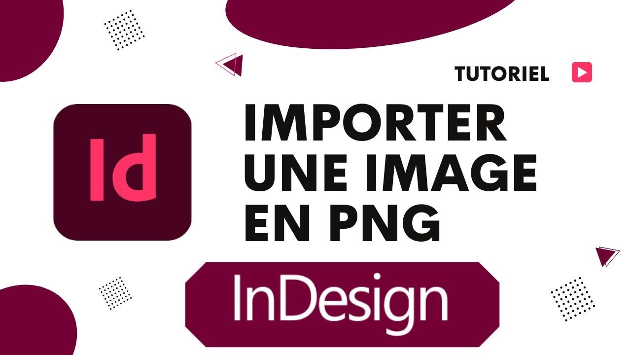Comment Importer une Image PNG dans InDesign 🖼️ - YouTube
