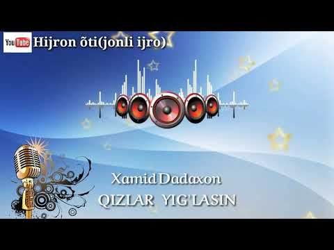 Xamid Dadaxon - QIZLAR YIĞLASIN.