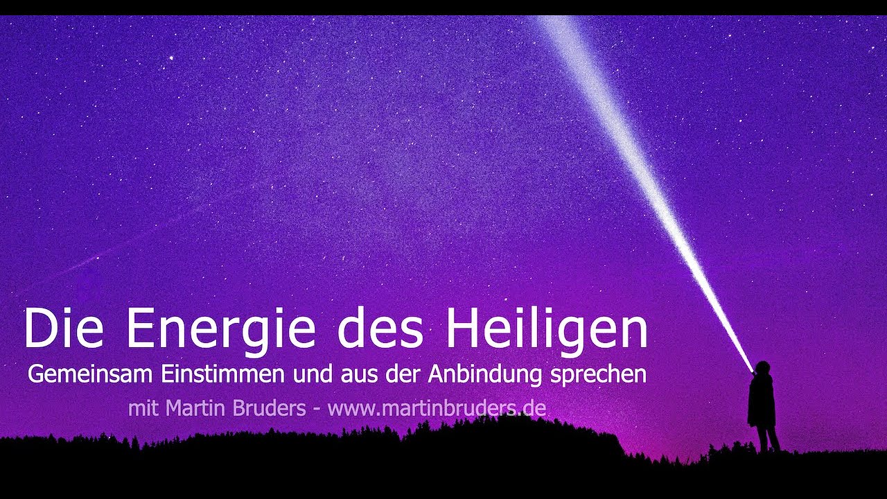 Die Energien des Heiligen - Gemeinsam Einstimmen und aus der Anbindung ...