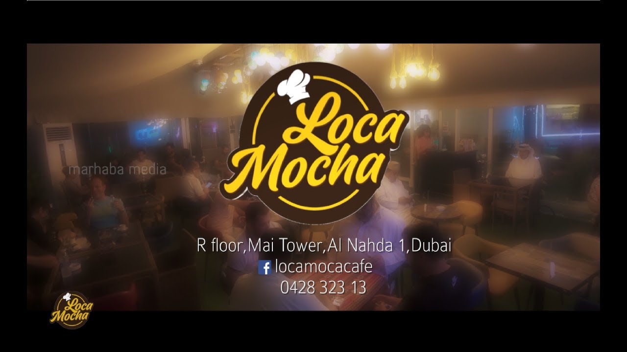 Loca Mocha Cafe & Restaurant | Marhaba Media - YouTube