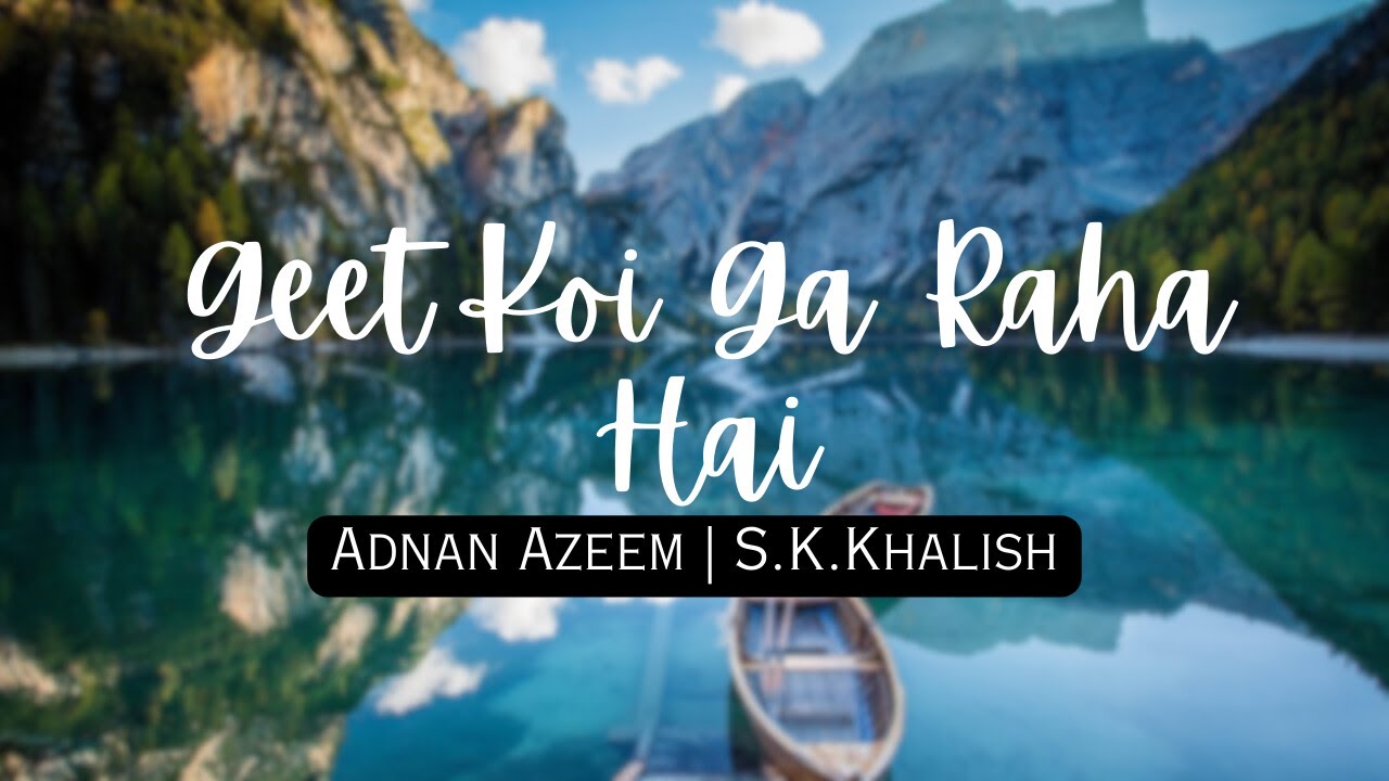 Geet Koi Ga Raha Hai (Re Arrenged) | Adnan Azeem | S.K. Khalish ...
