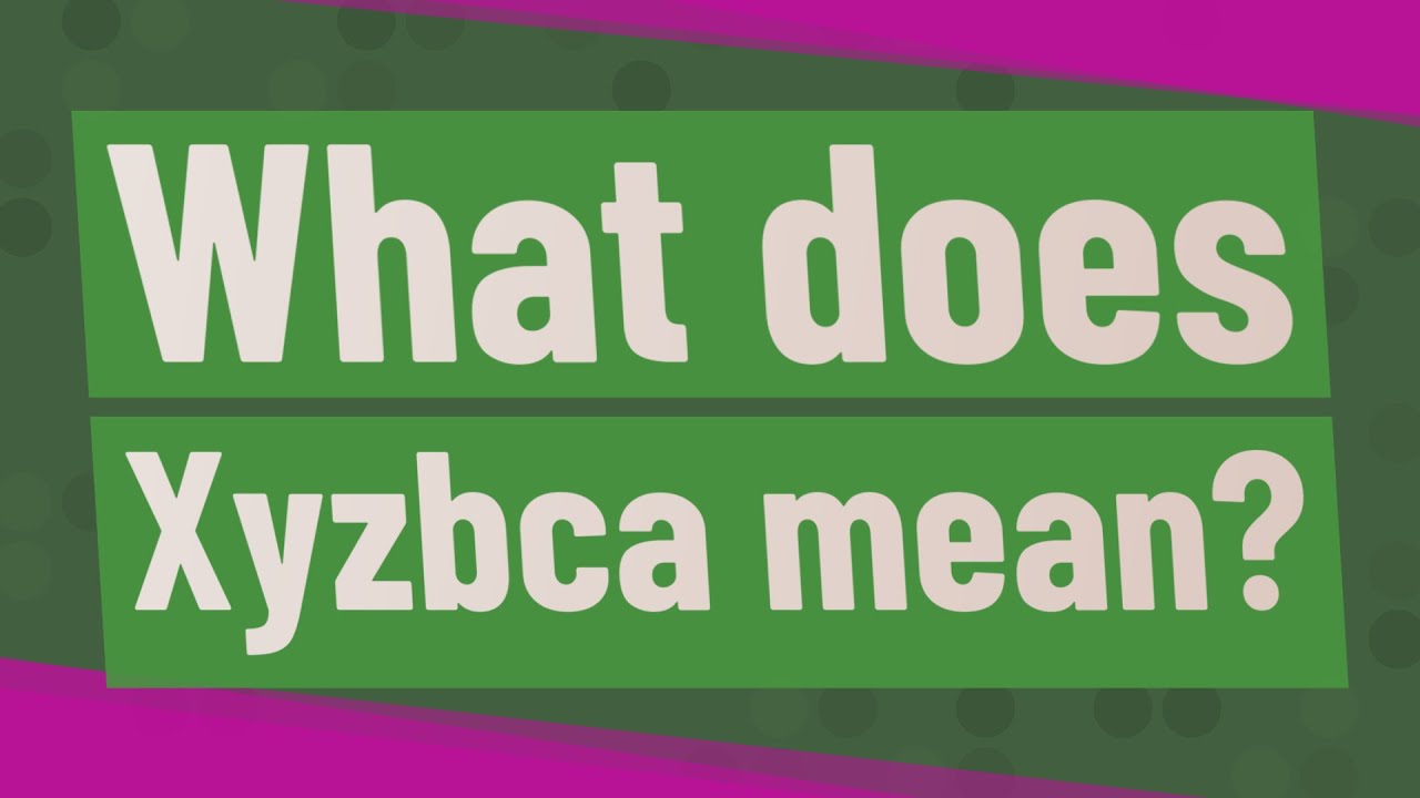What Does Xyzbca Mean YouTube
