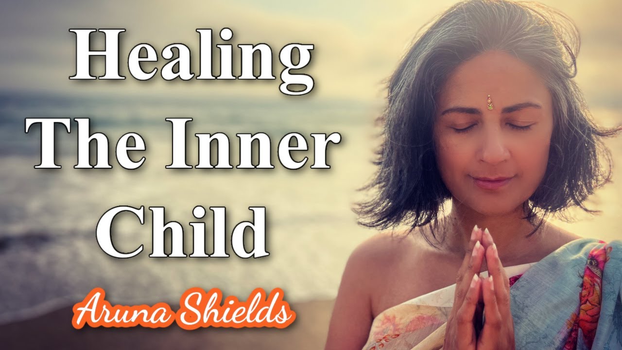 Releasing Emotions & Healing the Inner Child with Aruna Shields - YouTube