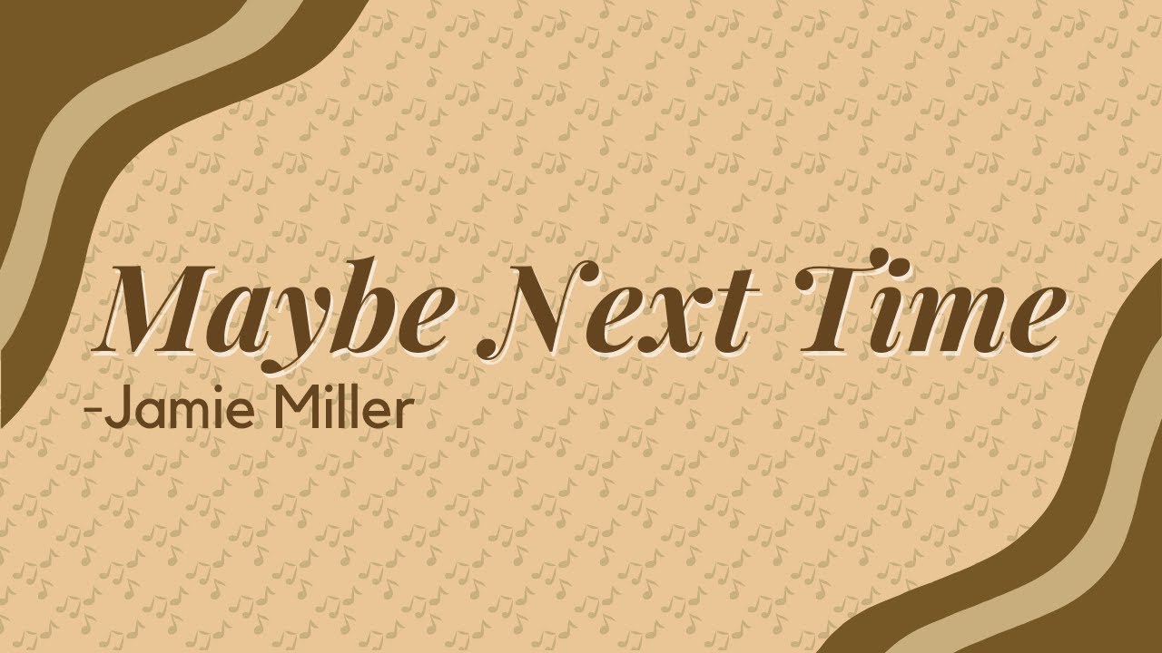 👨🏻‍🎤Jamie Miller - Maybe Next Time (Lyrics)☕🎶 - YouTube